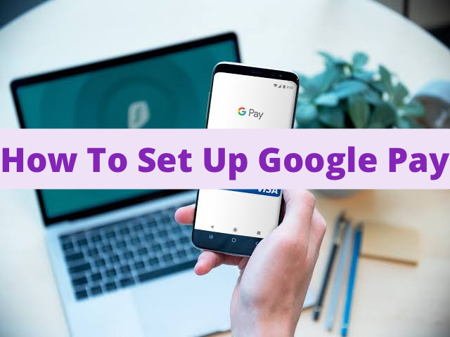 Tap To Pay: How To Set Up Google Pay.