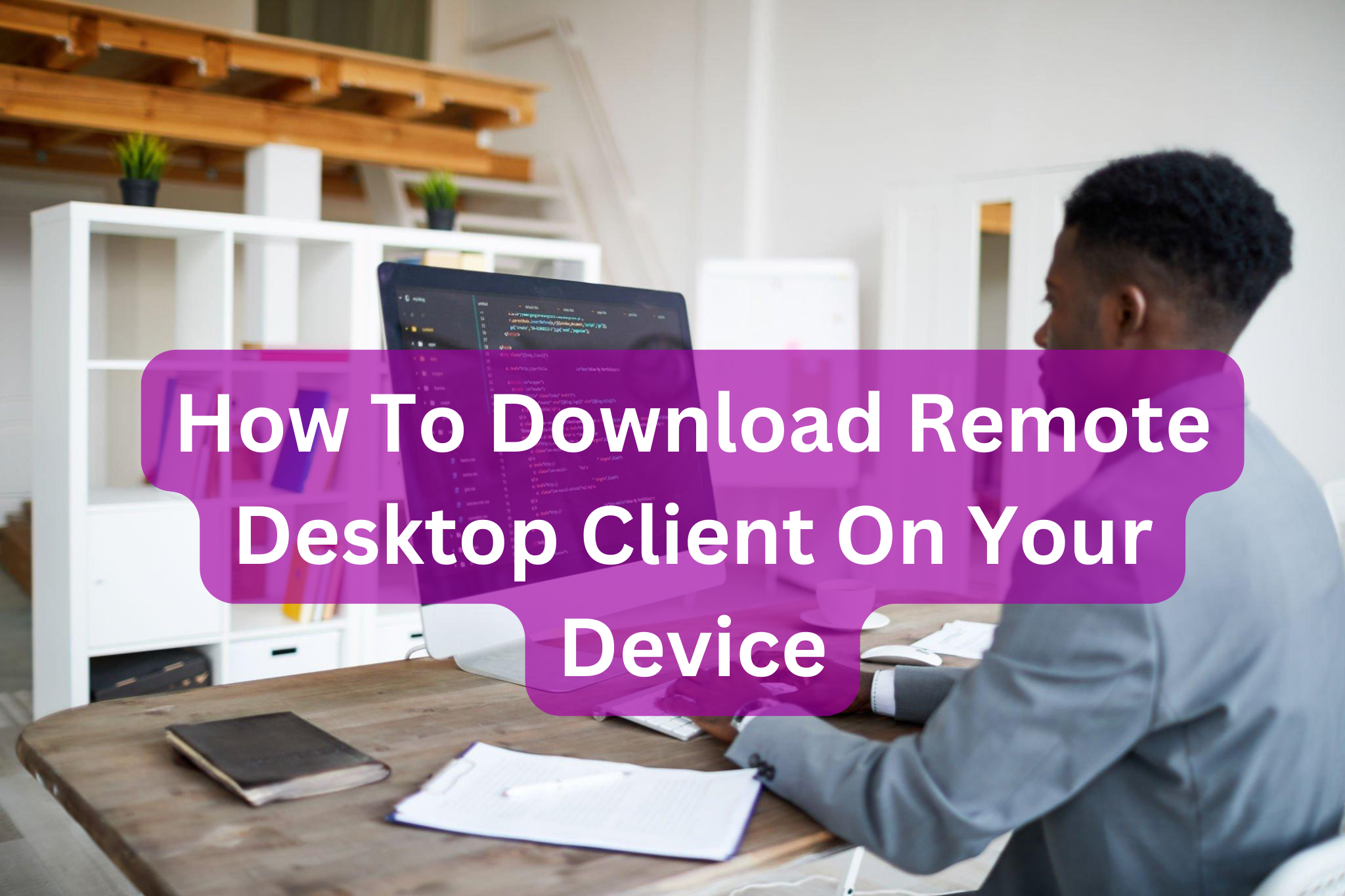 How To Use Remote Desktop on Different Devices | Windows, Mac, iOS ...