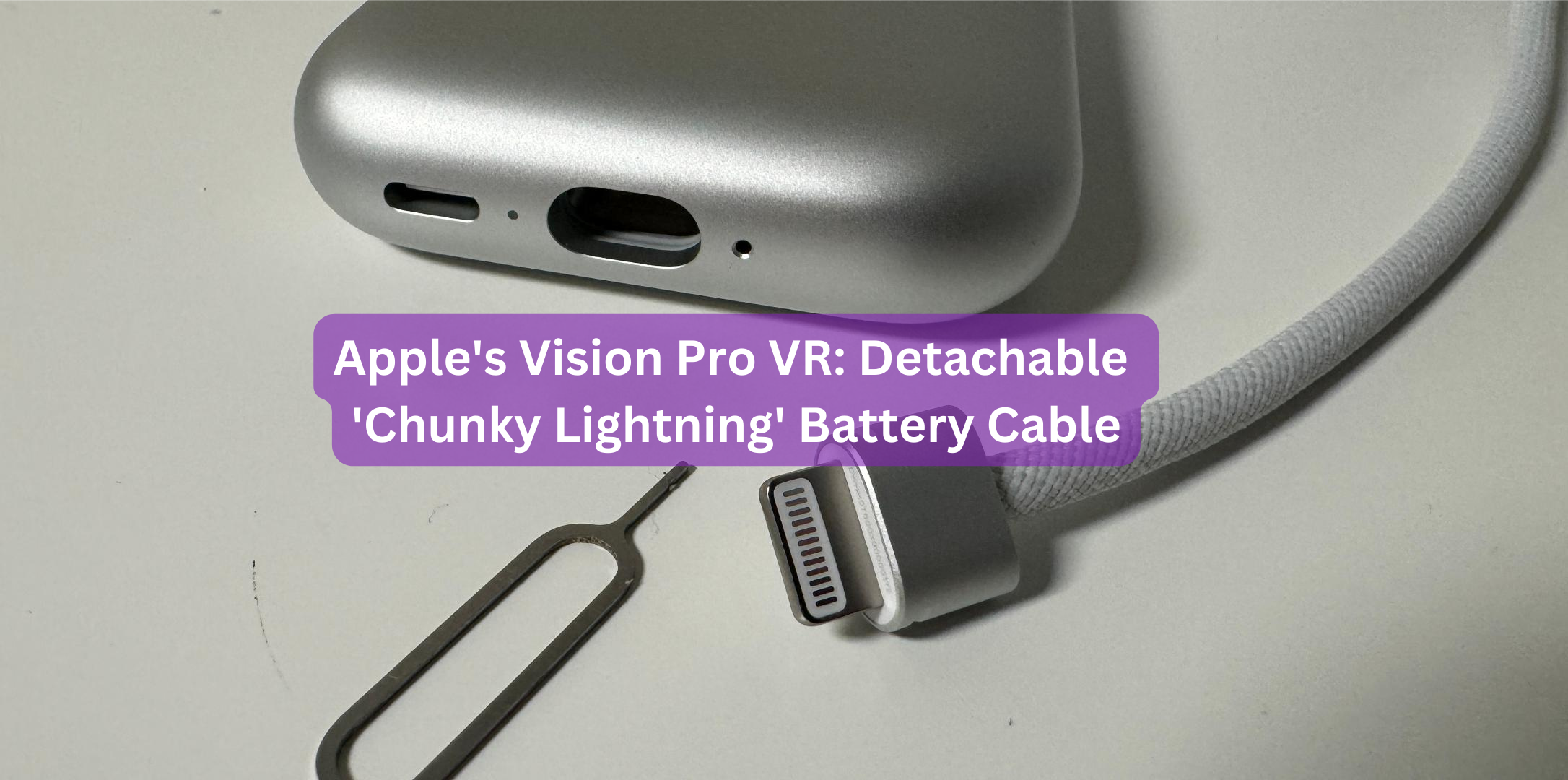 Apple's Vision Pro VR: Detachable 'Chunky Lightning' Battery Cable