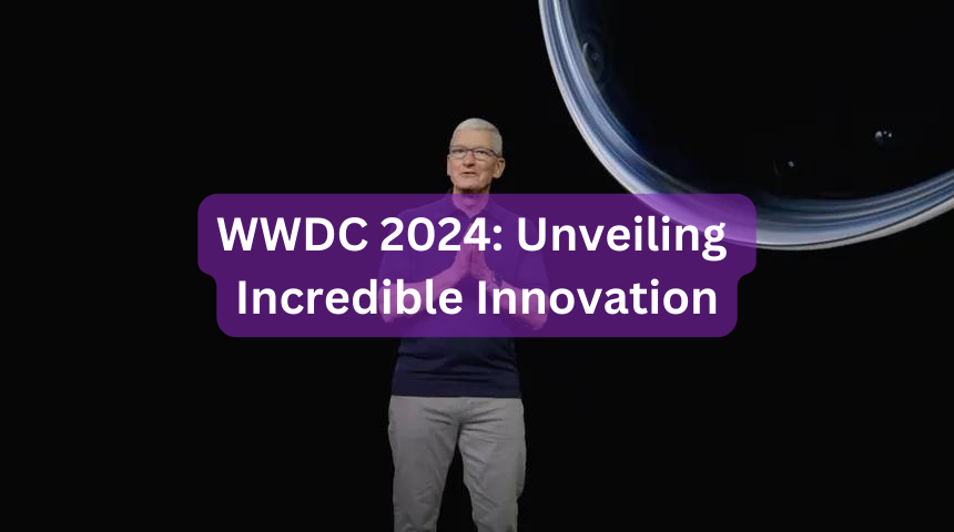 WWDC 2024: Unveiling Incredible Innovation