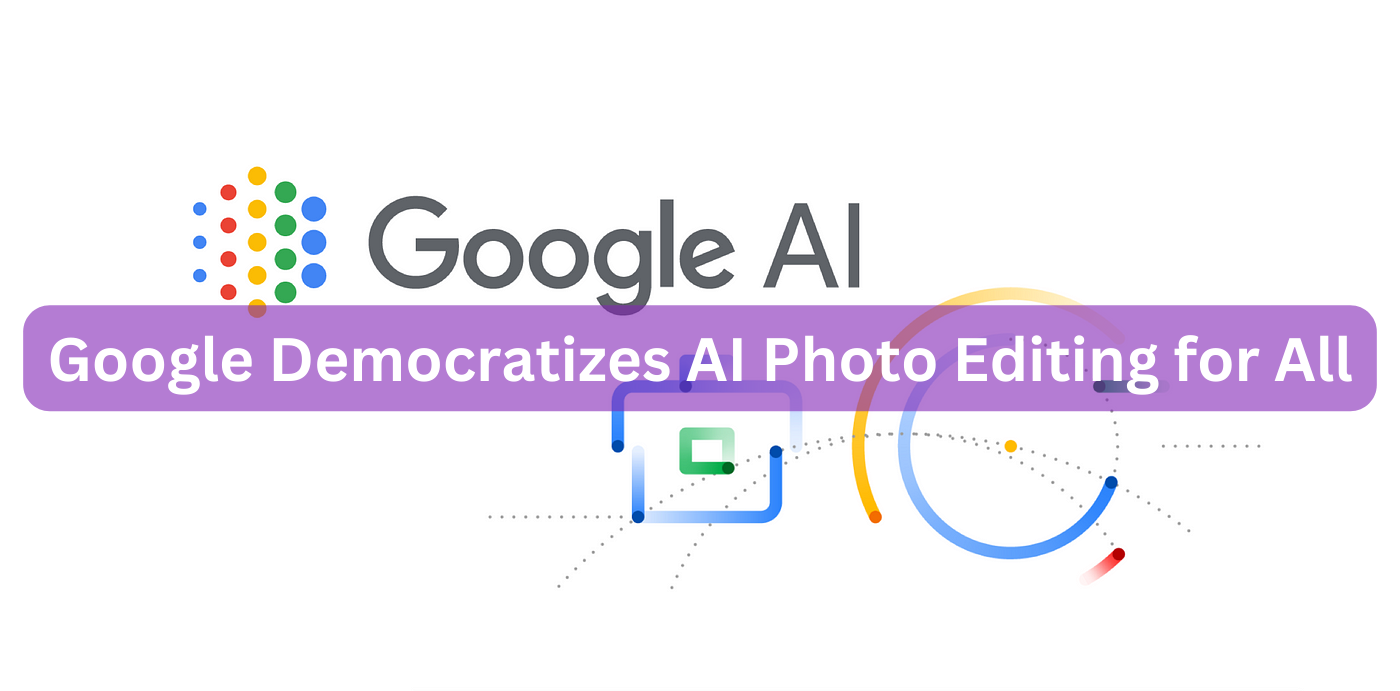 Google Democratizes AI Photo Editing for All