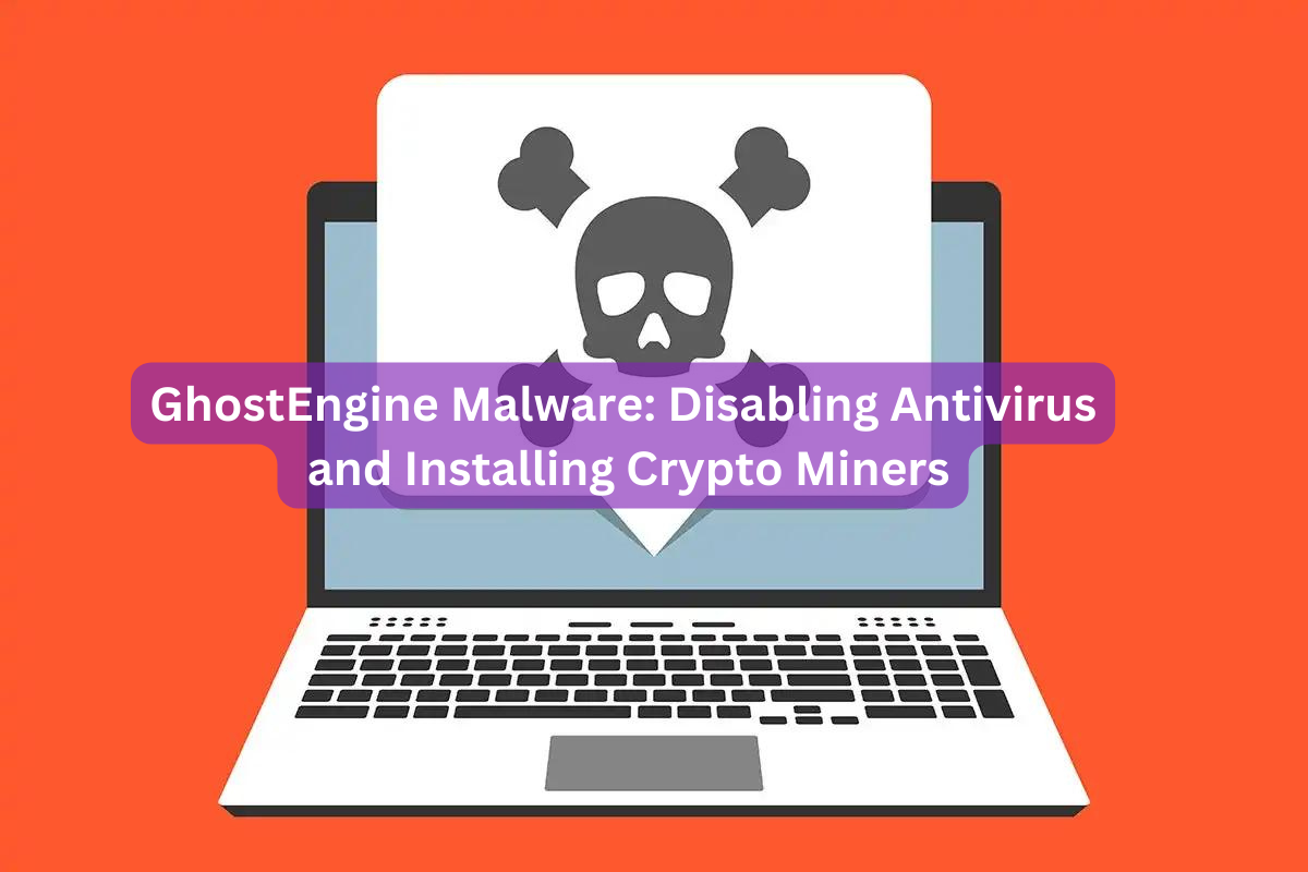 GhostEngine Malware: Disabling Antivirus and Installing Crypto Miners