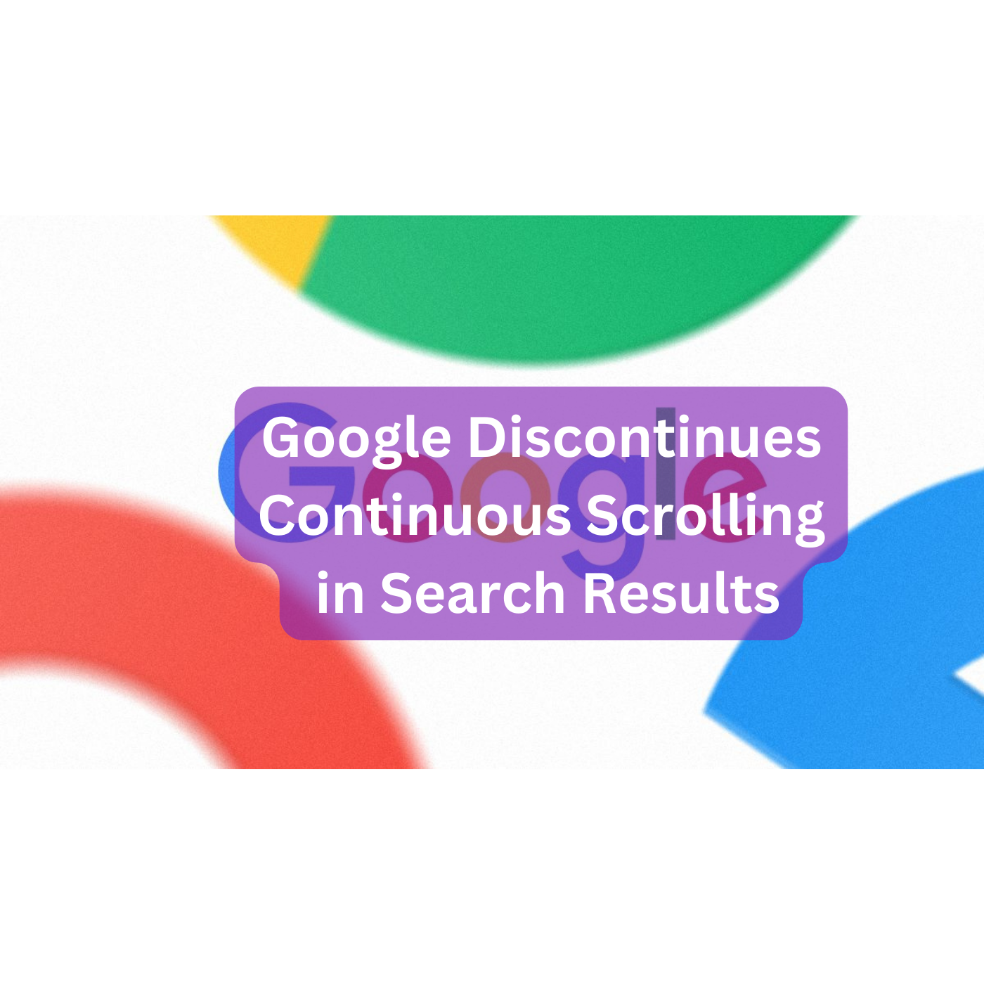 Google Discontinues Continuous Scrolling in Search Results