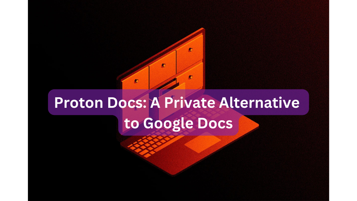 Proton Docs: A Private Alternative to Google Docs