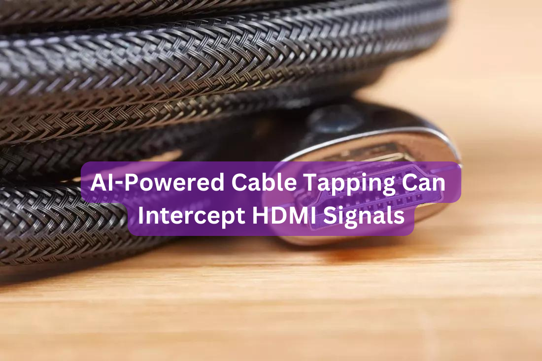 AI-Powered Cable Tapping Can Intercept HDMI Signals