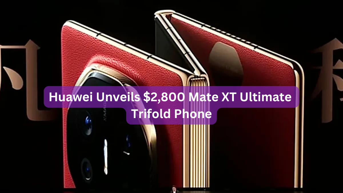 Huawei Unveils $2,800 Mate XT Ultimate Trifold Phone