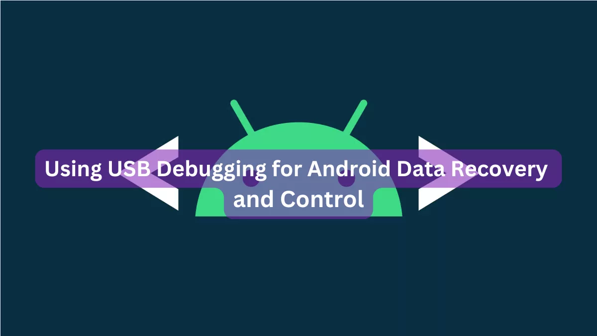 Using USB Debugging for Android Data Recovery and Control