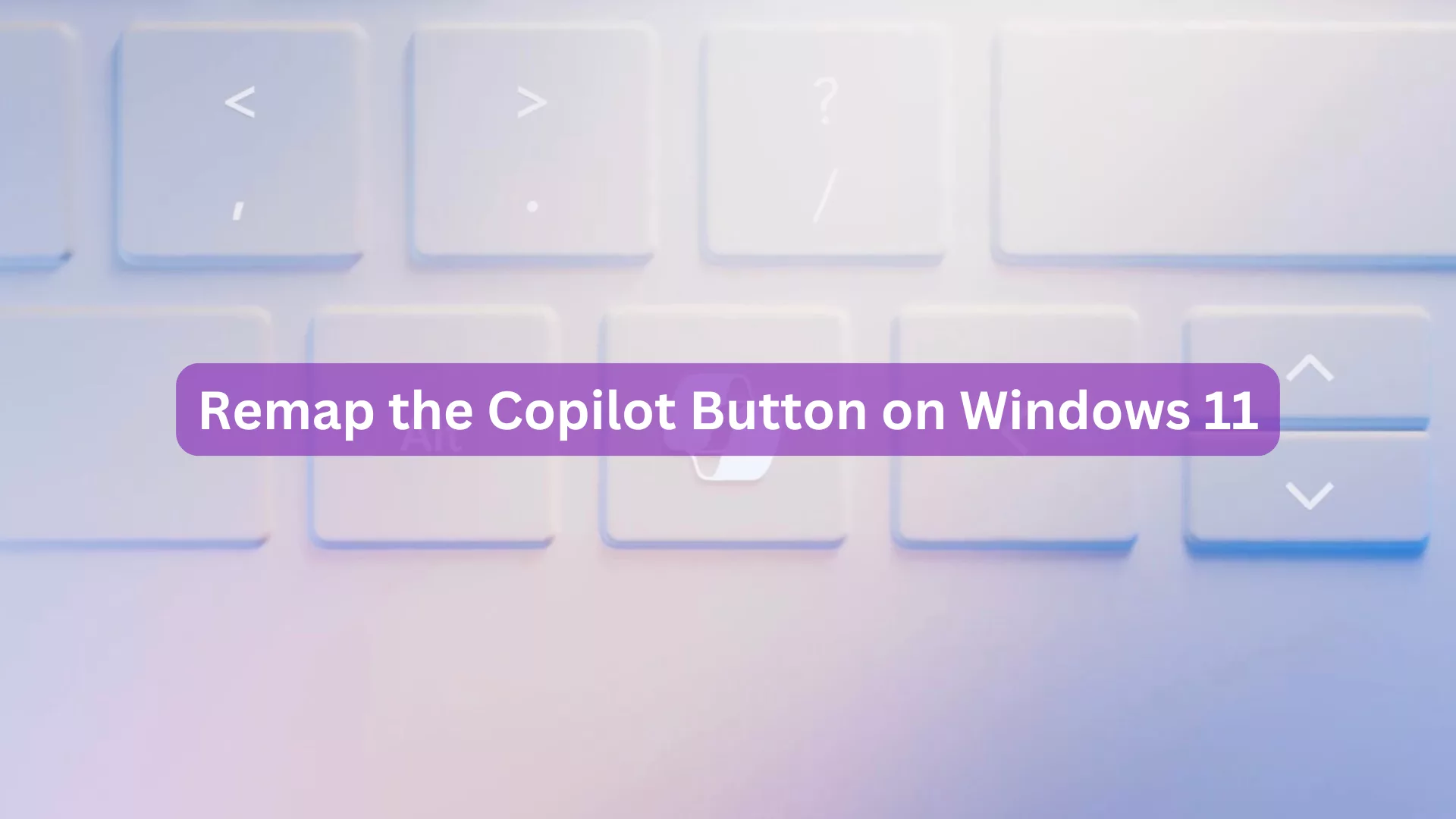 Remap the Copilot Button on Windows 11