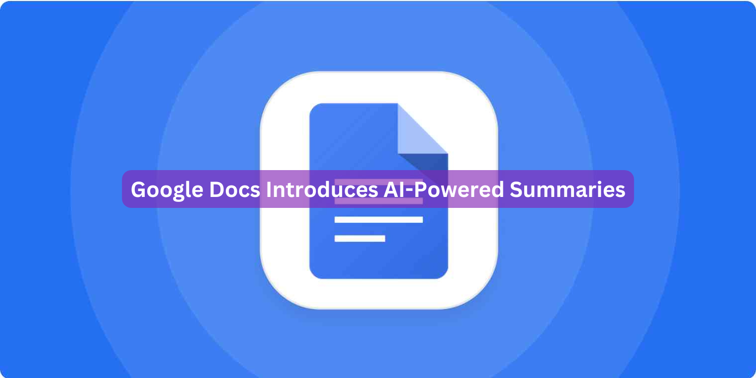 Google Docs Introduces AI-Powered Summaries
