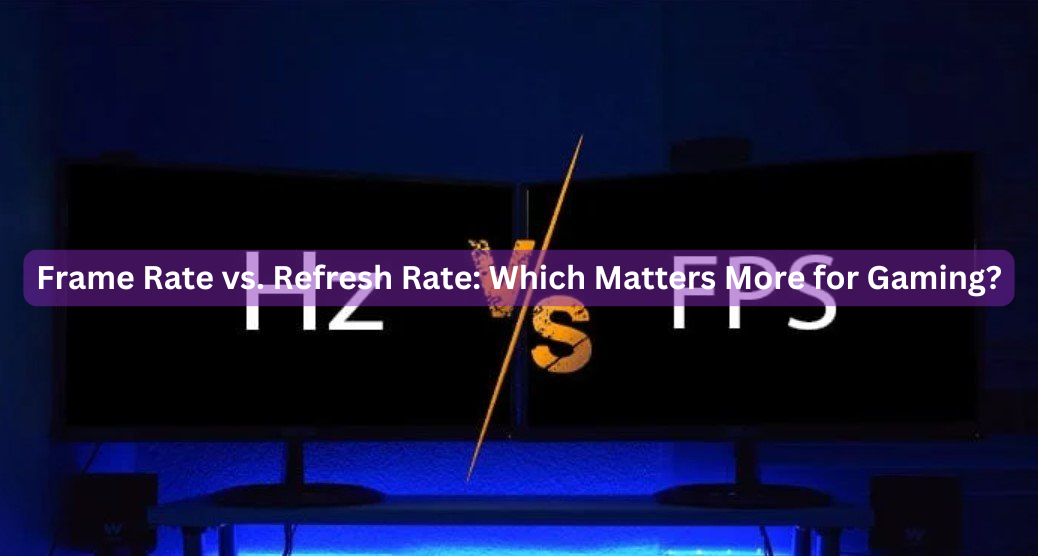 Frame Rate vs. Refresh Rate: Which Matters More for Gaming?
