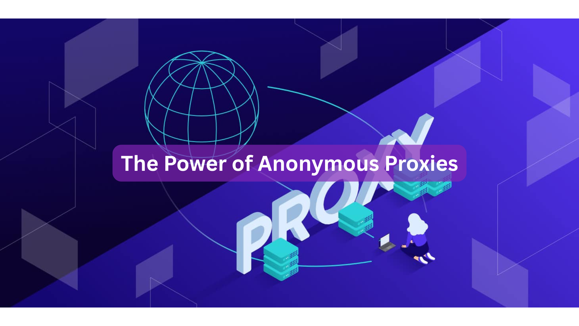 The Power of Anonymous Proxies
