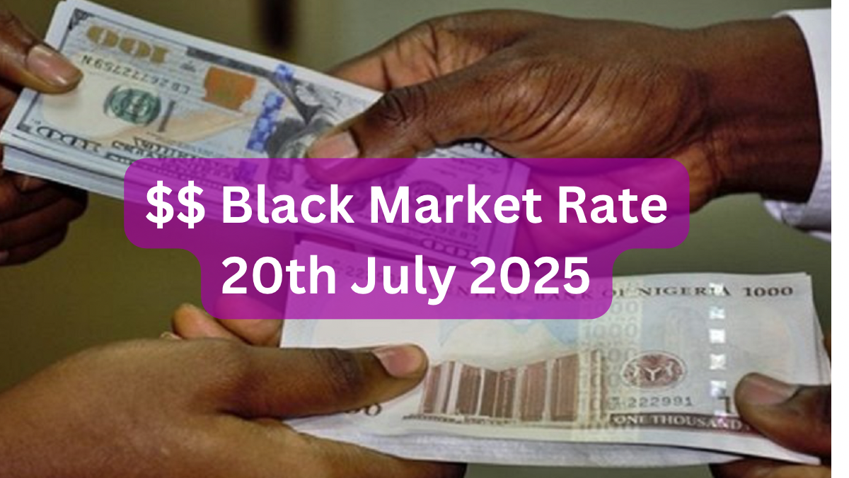 Dollar To Naira Black Market Exchange Rate Today 20th July, 2025