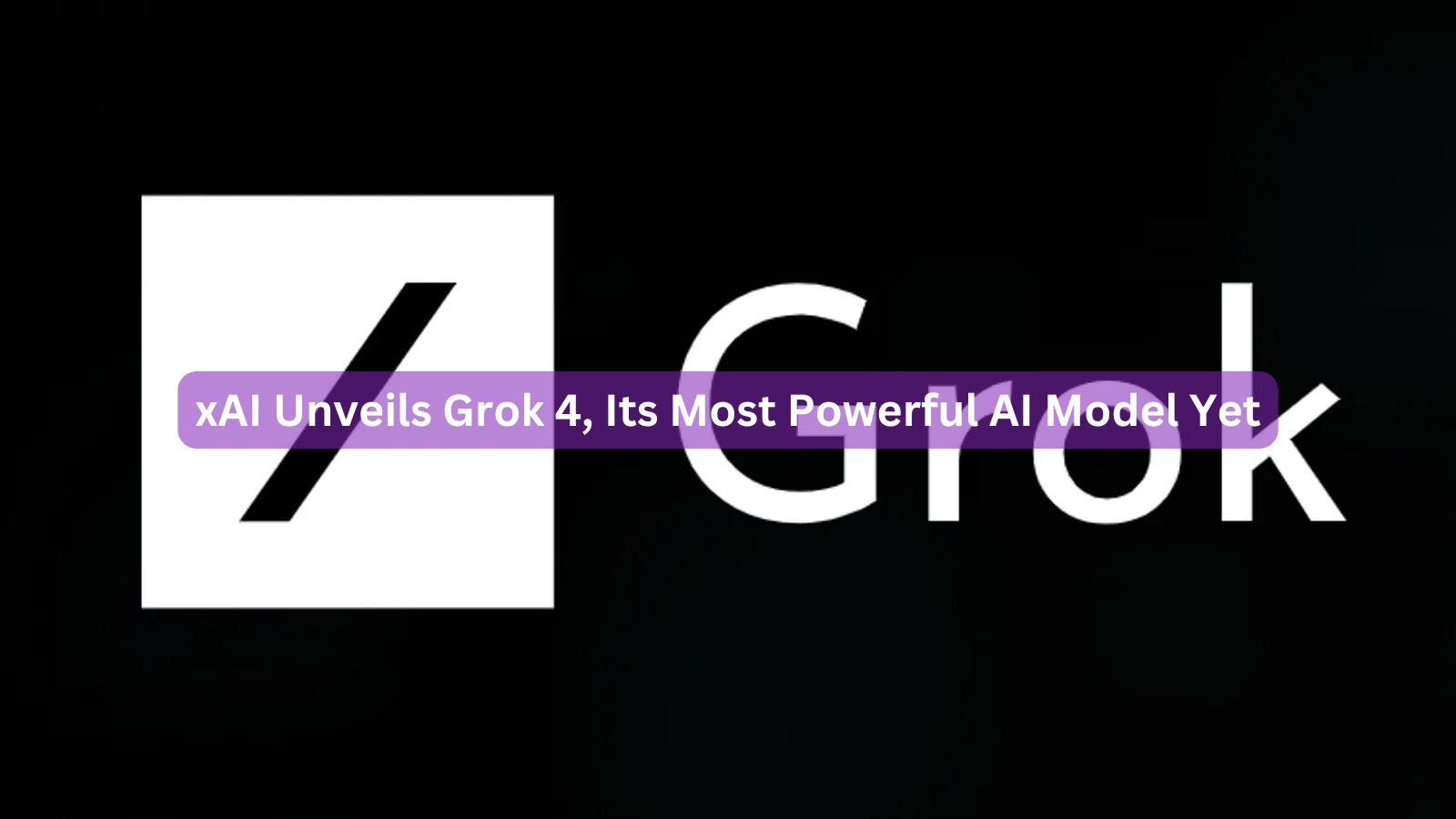 xAI Unveils Grok 4, Its Most Powerful AI Model Yet