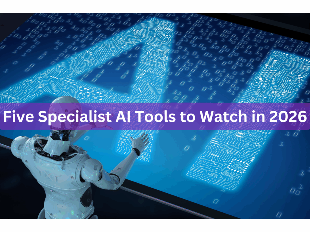 Five Specialist AI Tools to Watch in 2026